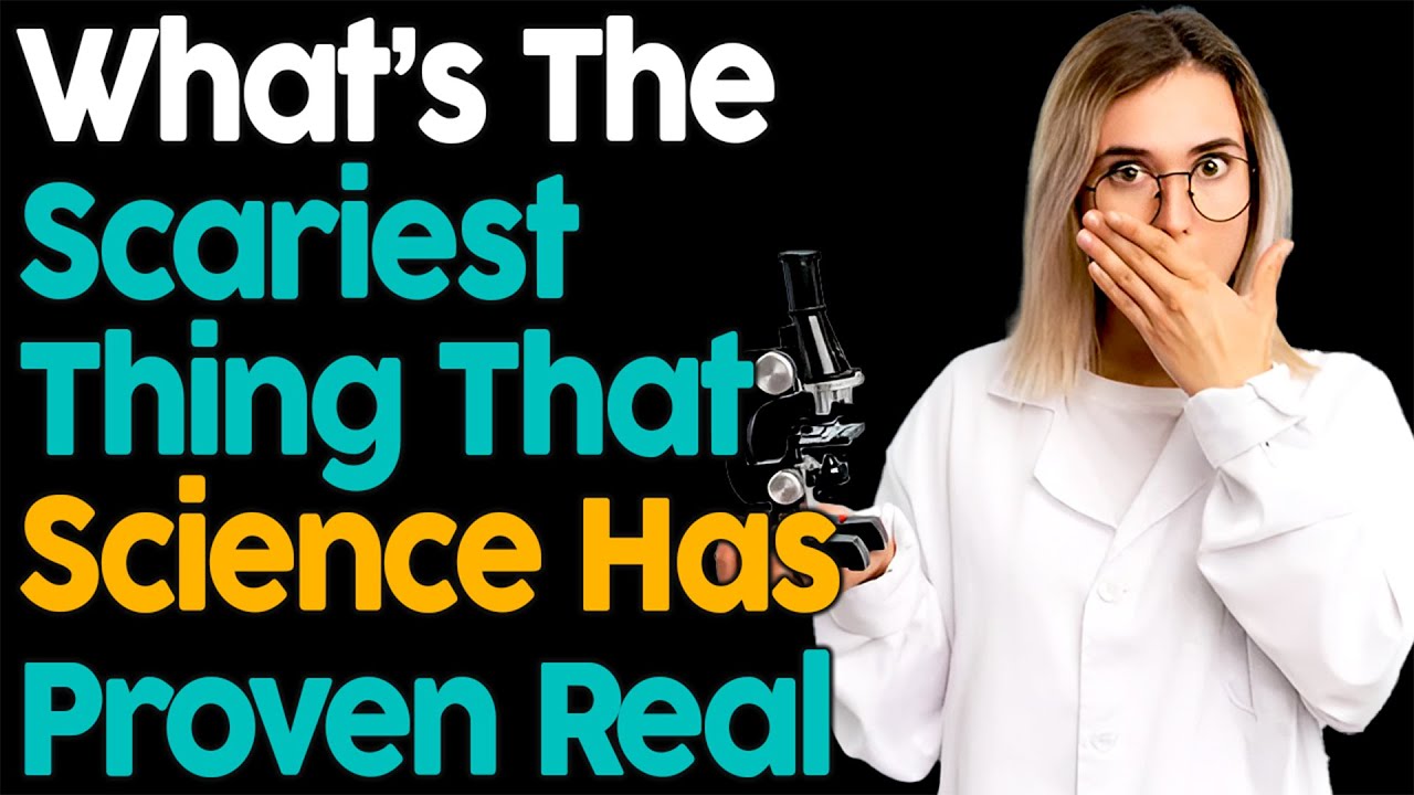 What's The Scariest Thing That Science Has Proven Real? - YouTube