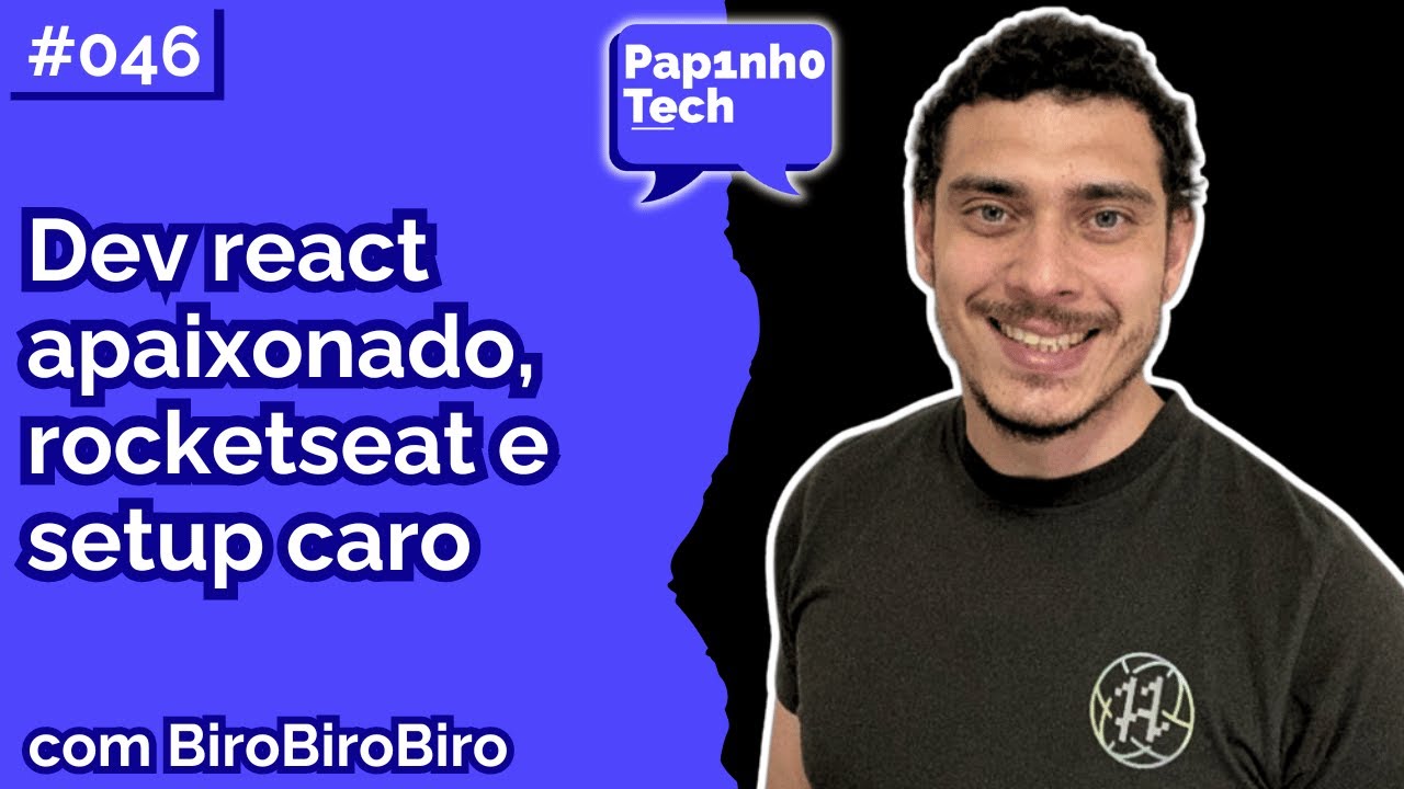 BIROBIROBIRO (Dev REACT) - Papinho Tech #046 - YouTube