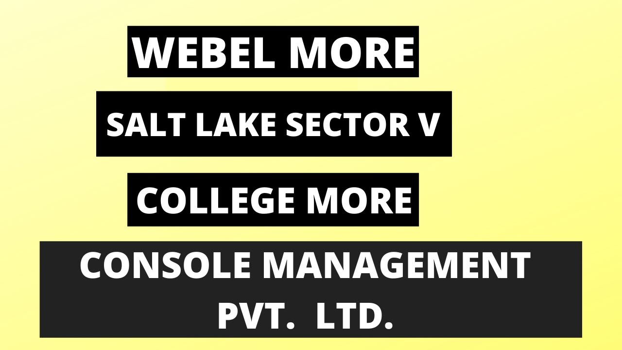 COLLEGE MORE || WEBEL MORE || SALT LAKE SECTOR V || CONSOLE MANAGEMENT ...