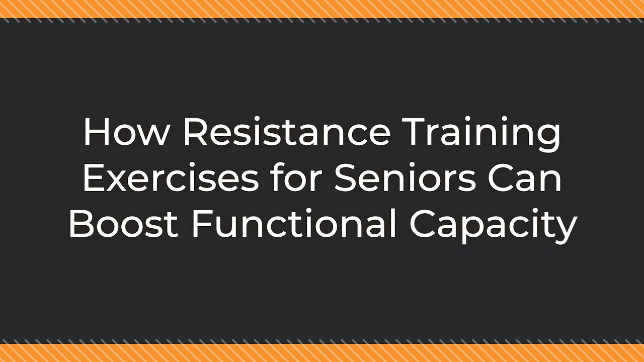 How Resistance Training Exercises for Seniors Can Boost Functional ...