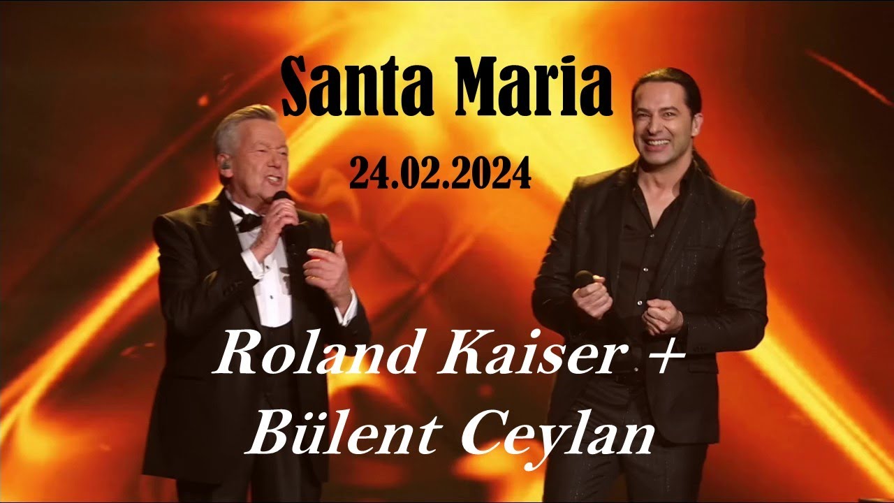 Roland Kaiser + Bülent Ceylan - Santa Maria | 50 Jahre Roland Kaiser ...