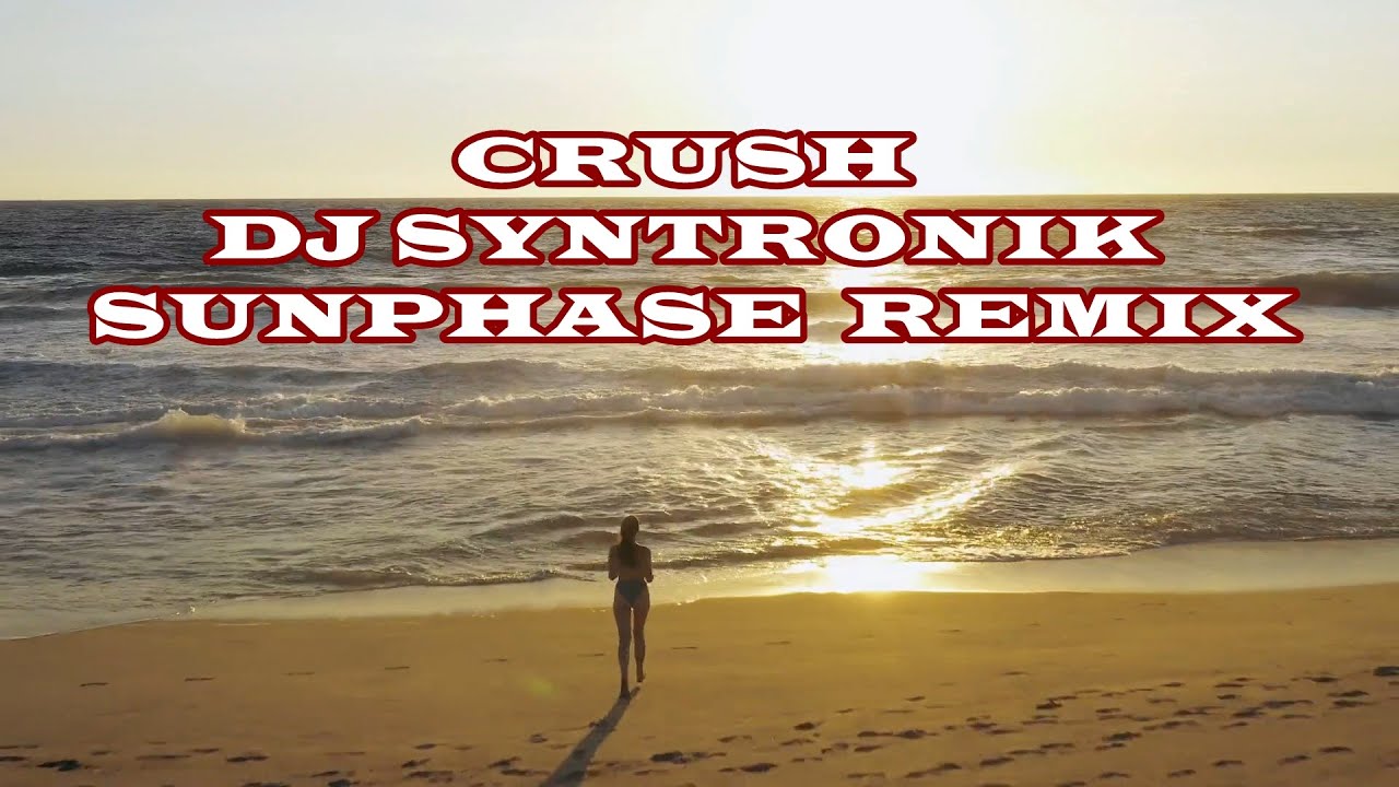 CRUSH- DJ SYNTRONIK X SUNPHASE REMIX 🎧 | BY ANYTHIN BUT MONDAY - YouTube