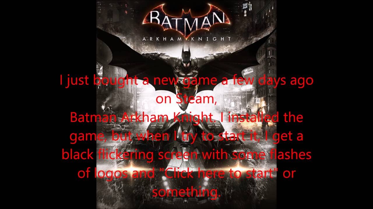 Batman Arkham Knight Black screen on startup HELP! - YouTube