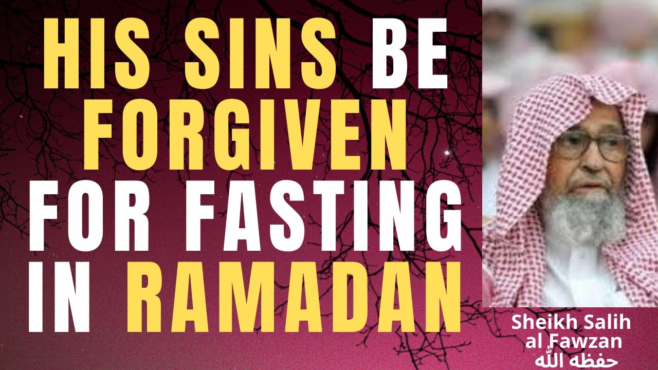 HIS SINS will be FORGIVEN for FASTING in RAMADAN - Sheikh Salih al ...