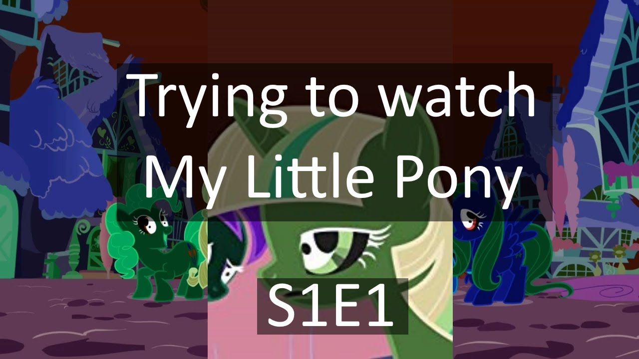 A, sort of, grown man tries to watch My Little Pony, S1E1 Friendship Is ...