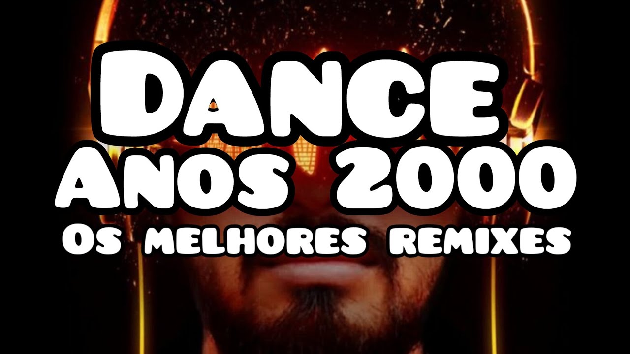 Dance Anos 2000 I Os Melhores Remixes da Dance Music - YouTube