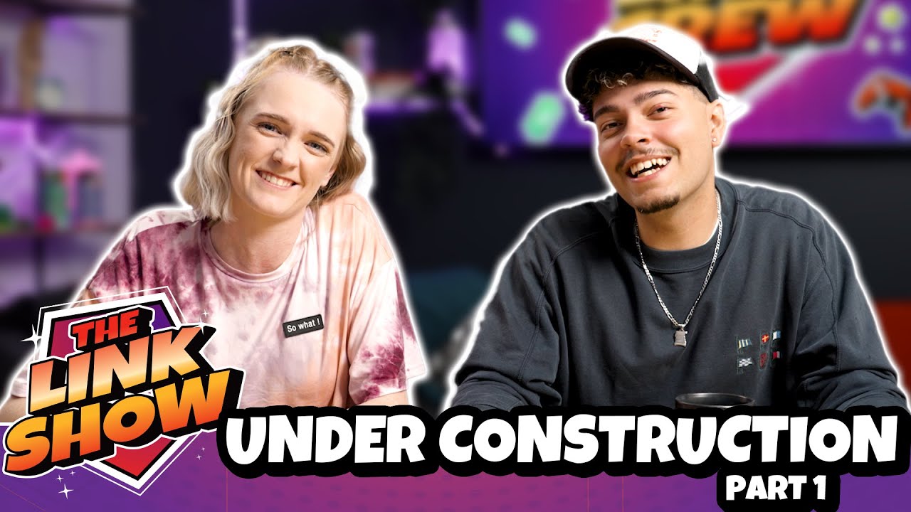 UNDER CONSTRUCTION - Part 1 || The Link Show - YouTube
