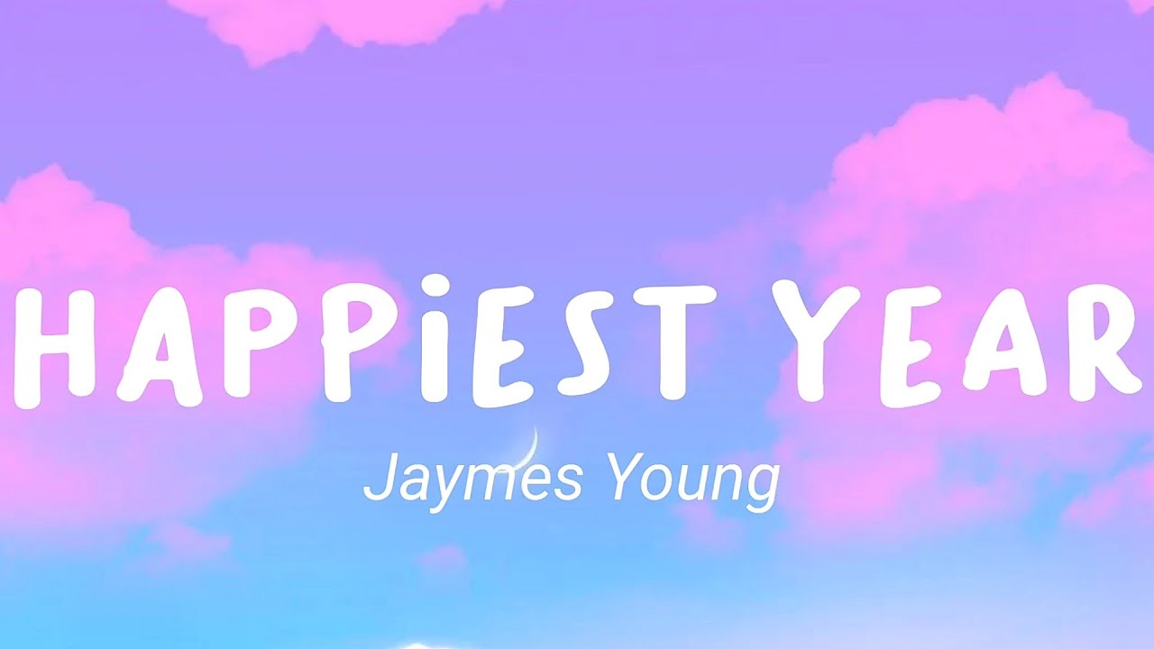 Jaymes Young - Happiest Year (lyrics) "Thank you for the happiest year ...