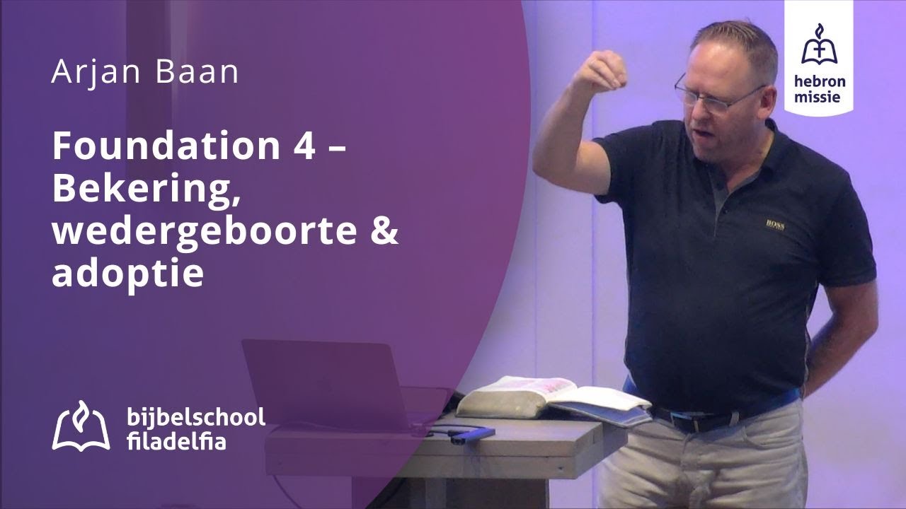 Foundation 4 – Bekering, wedergeboorte & adoptie - Arjan Baan - 14 ...