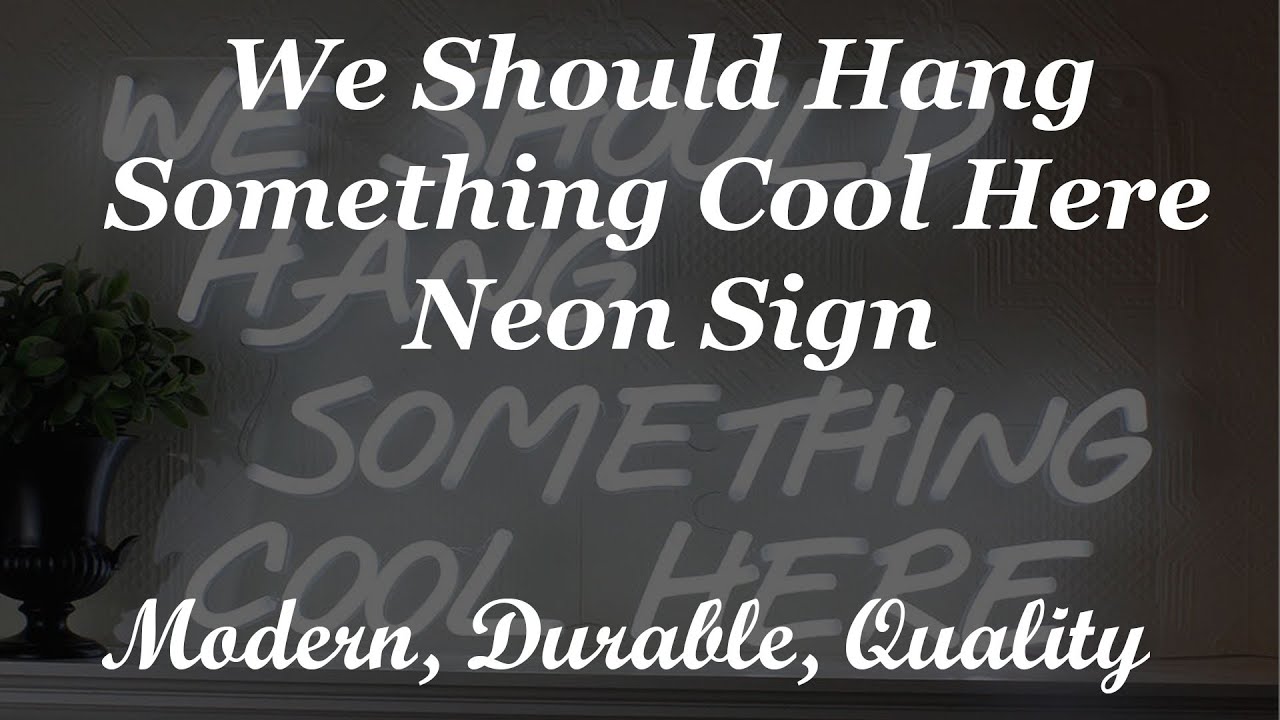We Should Hang Something Cool Here Neon Sign | Is A Great Decorations ...