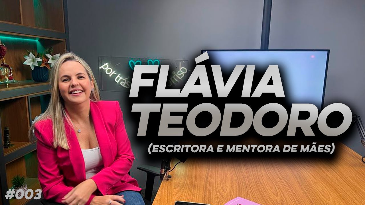 Flávia Teodoro - Por trás de um sorriso - #003 - YouTube
