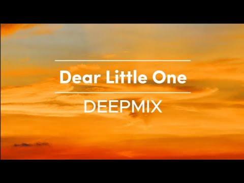 DEEPMIX - Dear litle one, #lyrics , #music , #song - YouTube