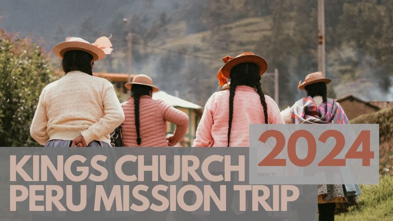 Kings Church Peru Mission Trip 2024 - YouTube