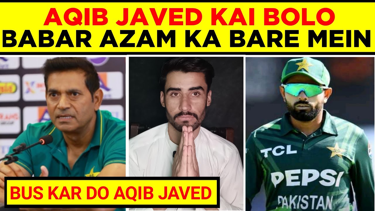 AQIB JAVED KAI BOLO BABAR AZAM KA BARE MEIN - YouTube