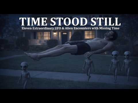 Time Stood Still: Eleven Extraordinary UFO & Alien Encounters with Missing Time