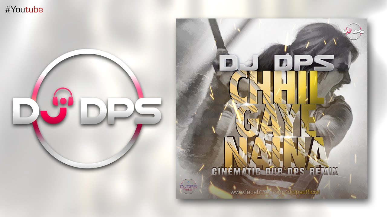 CHHIL GAYE NAINA (CINEMATIC DUB DPS REMIX) - Dj DPS - YouTube