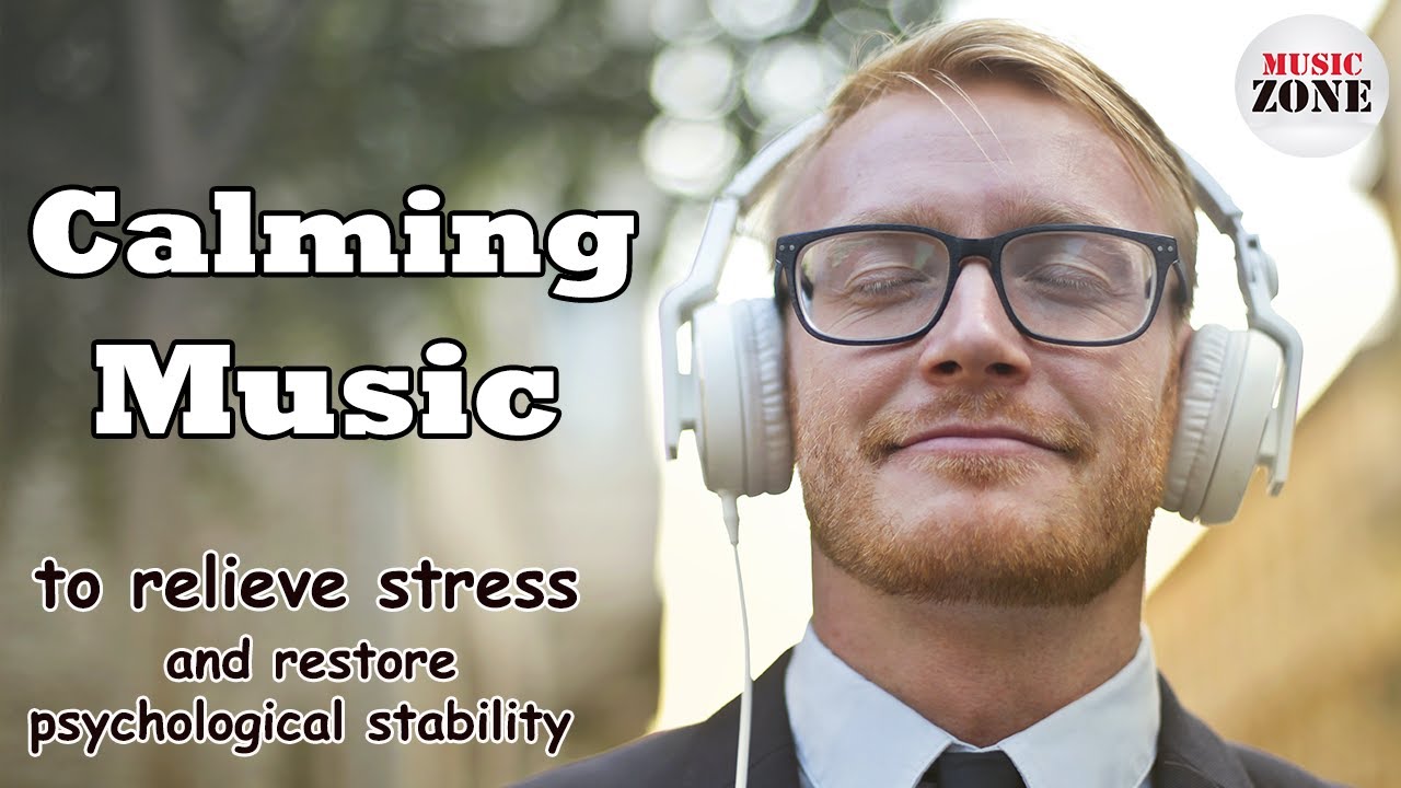 calming music to relieve stress and restore psychological stability ...