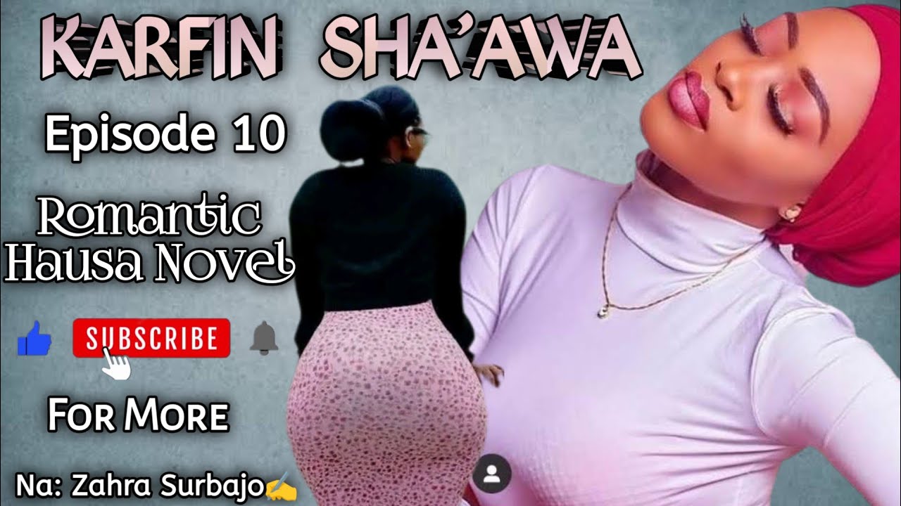 KARFIN SHA'AWA | Part 10 | Latest Romantic Hausa Novel Audio - YouTube