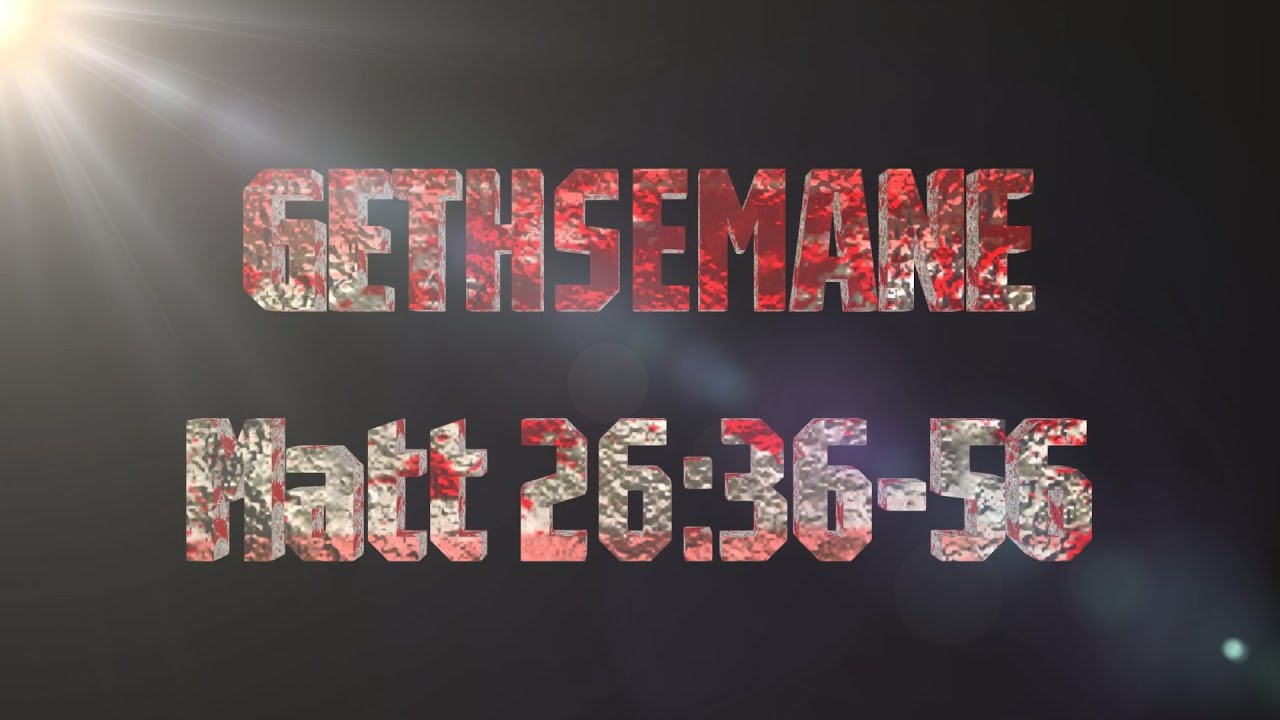 GETHSEMANE. MATTHEW 26:36-56 KJB - YouTube