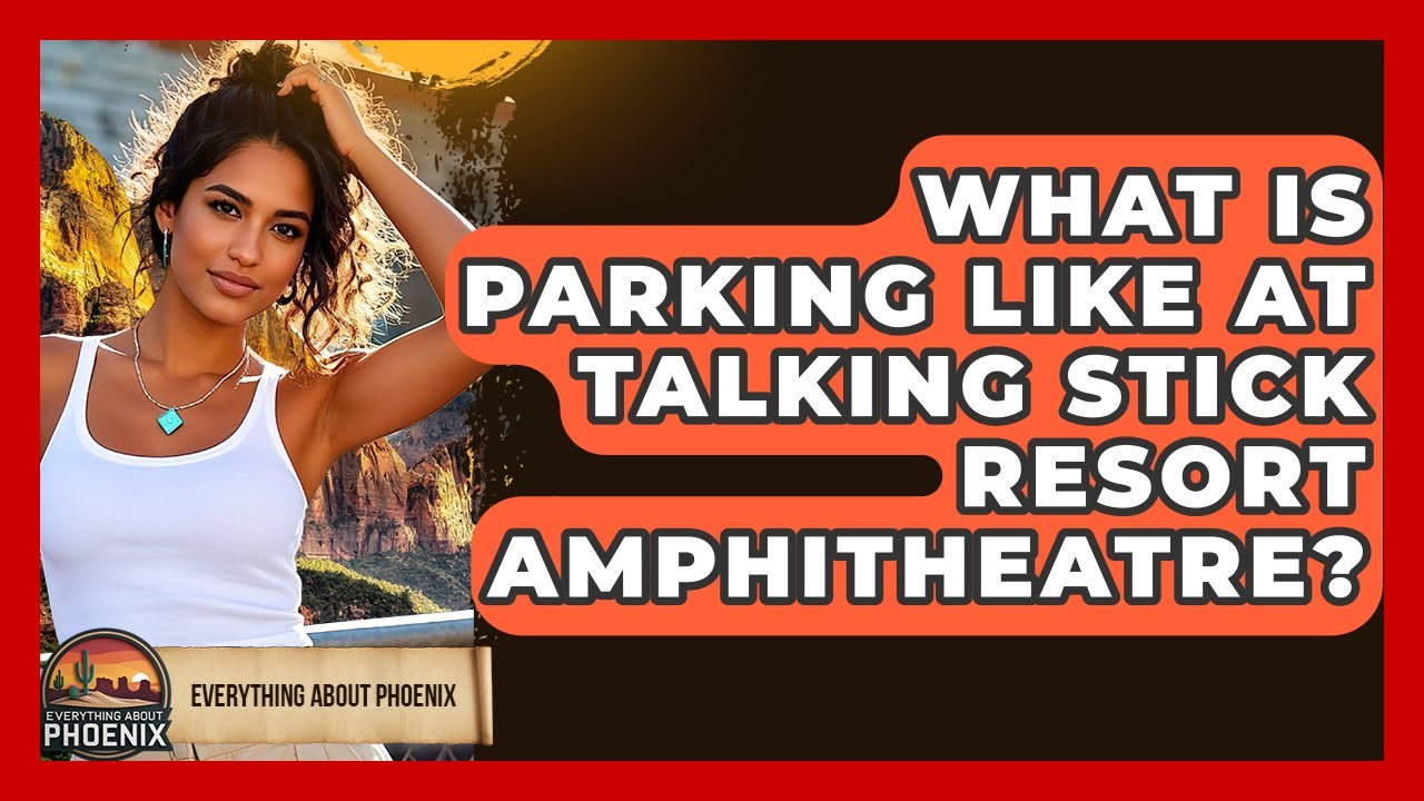 What Is Parking Like At Talking Stick Resort Amphitheatre? - Everything ...