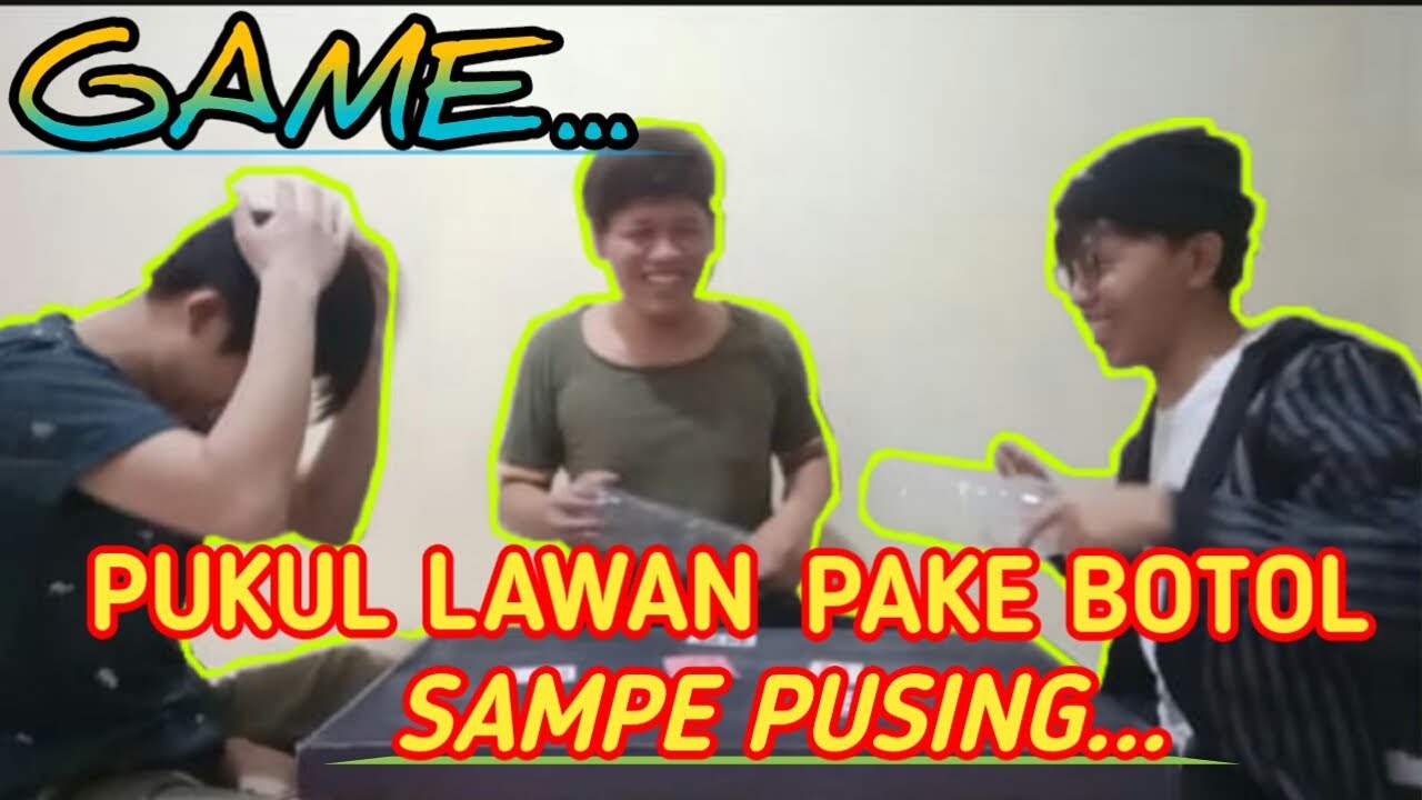 GAME PUKUL BOTOL ( PUTOL) SAMPAI PUSING PART 1 - YouTube