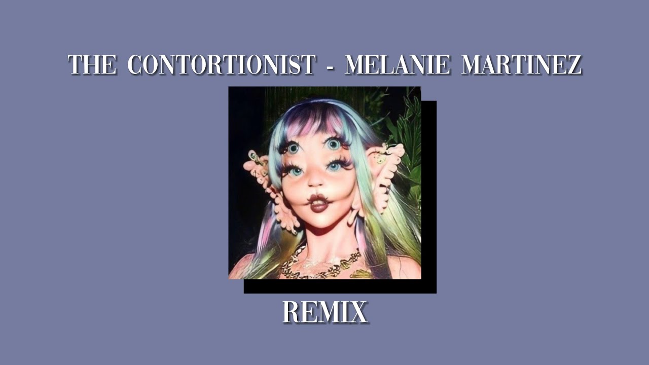 The Contortionist - Melanie Martinez (but i contorted the song) - YouTube