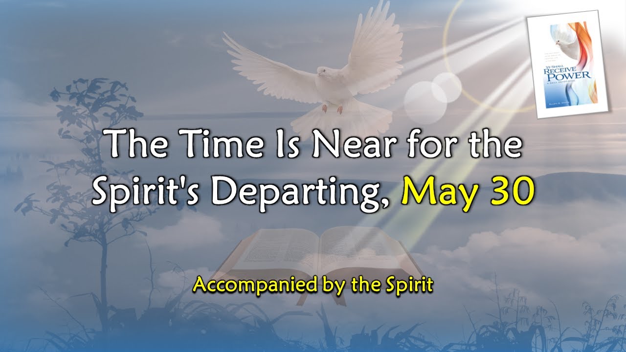 May 30, The Time Is Near for the Spirit's Departing - YouTube