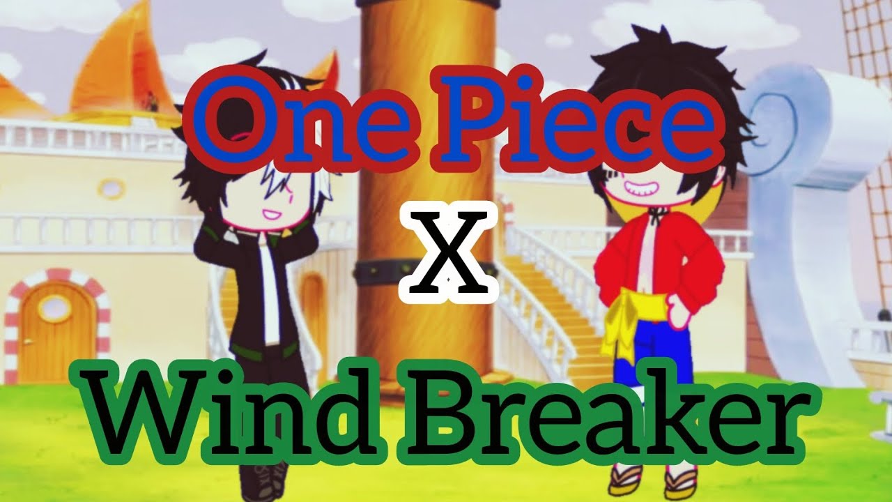 One Piece x Wind Breaker 1/?? #onepiece #windbreaker #gacha #AU - YouTube