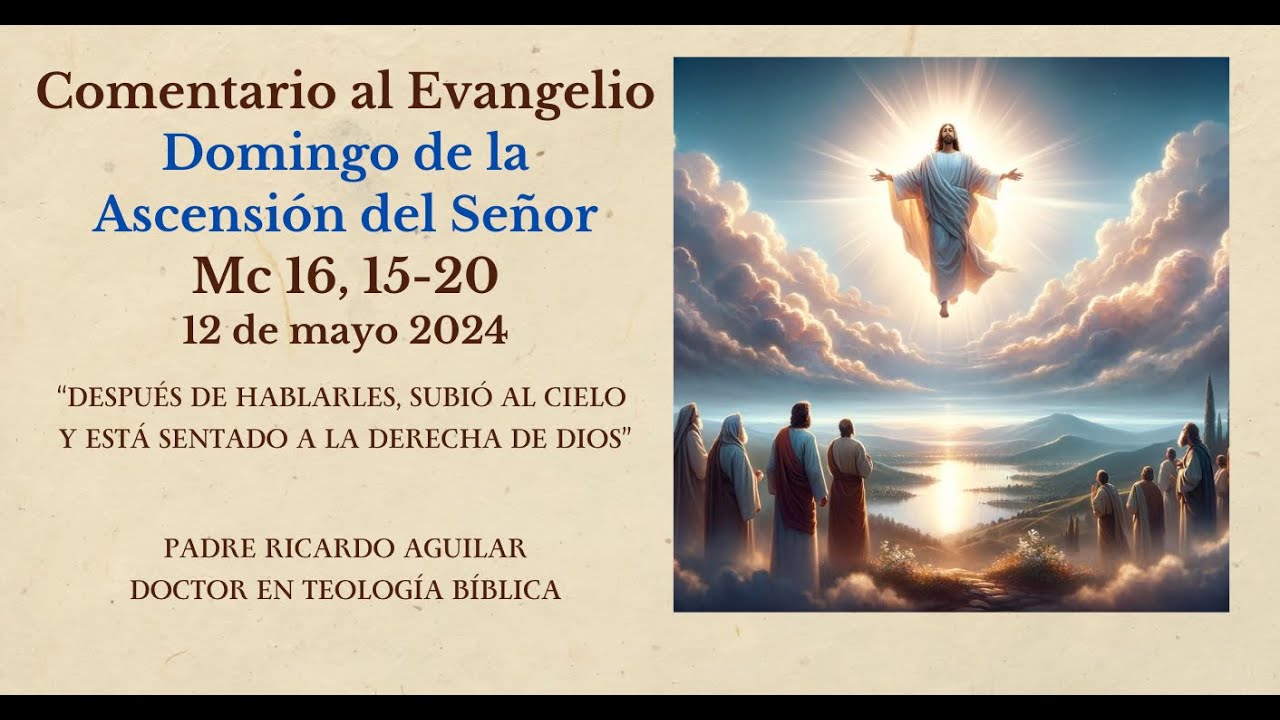 Comentario al Evangelio del Domingo de la Ascensión del Señor Mc 16, 15 ...