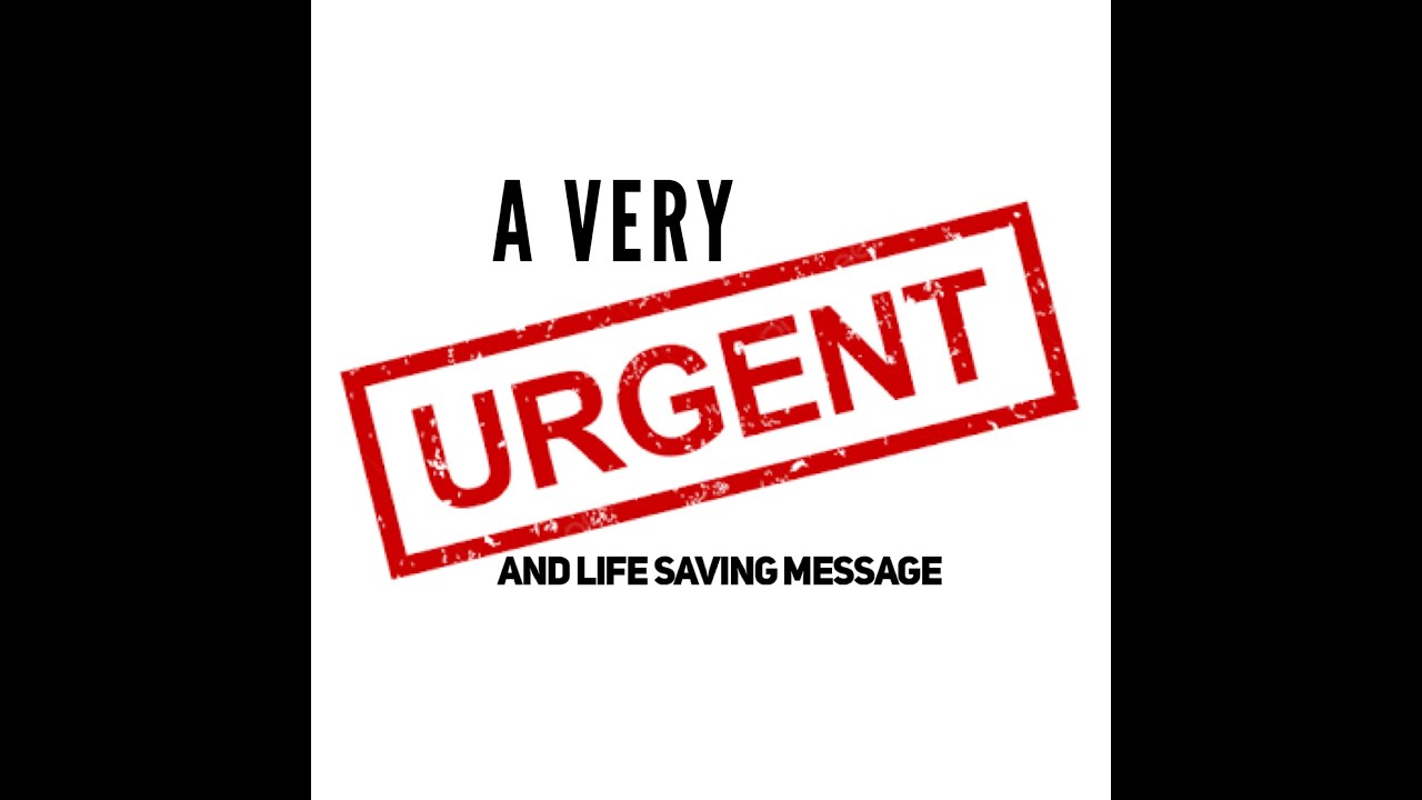 A VERY UGENT AND LIFE SAVING MESSAGE - YouTube