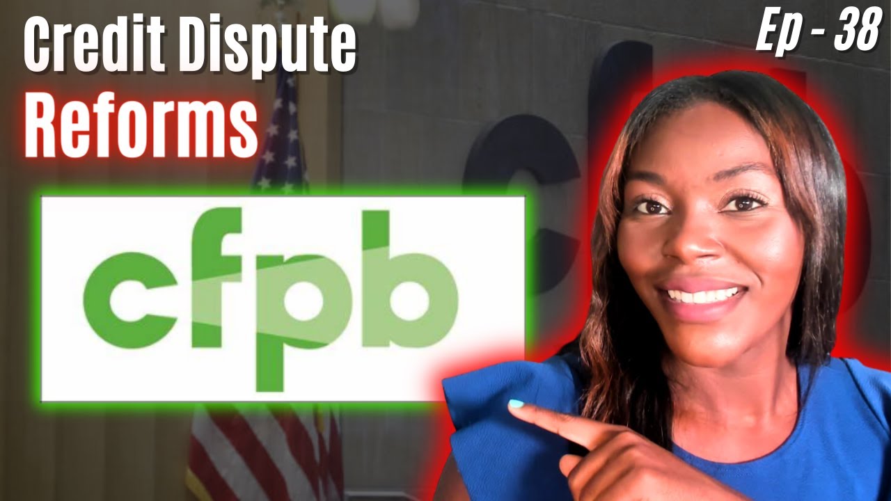 CFPB Credit Dispute Reforms | Credit 101 Ep. 38 - YouTube