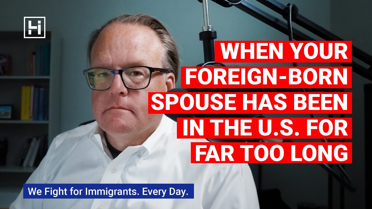 When Your Foreign-Born Spouse Has Been in the U.S. For Far Too Long ...