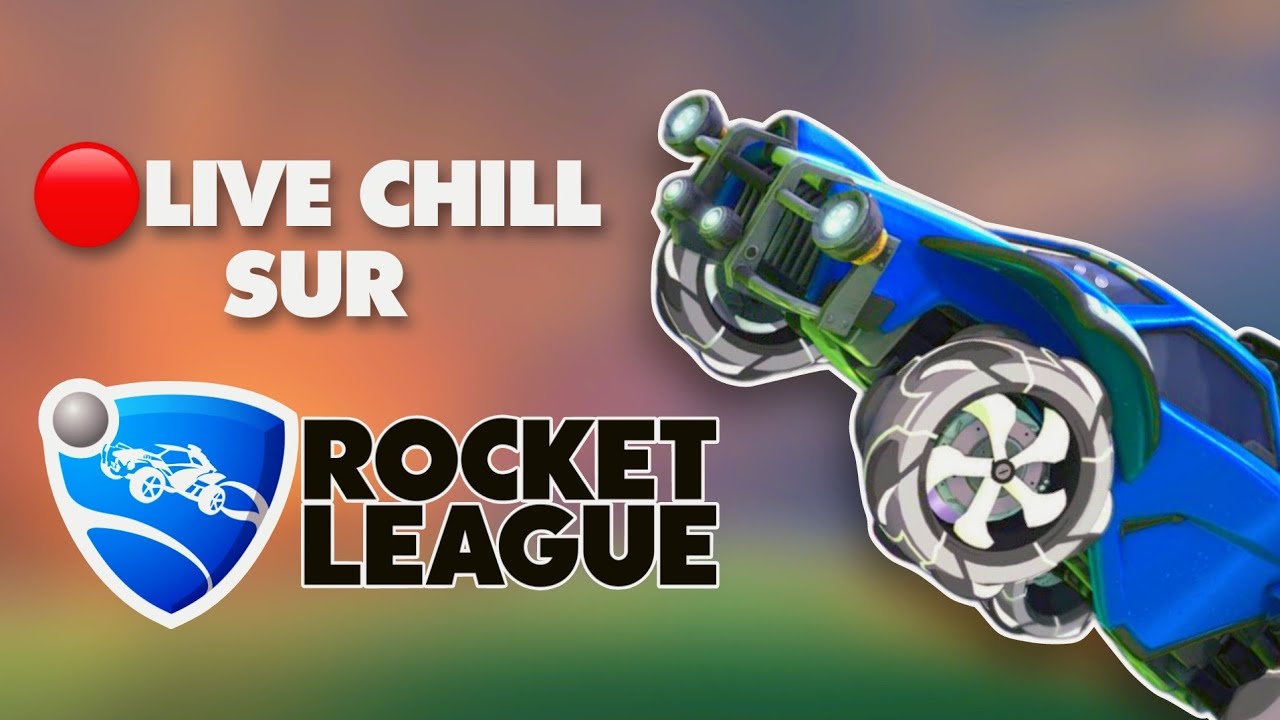 🔴CHILL SUR ROCKET LEAGUE !!! - YouTube