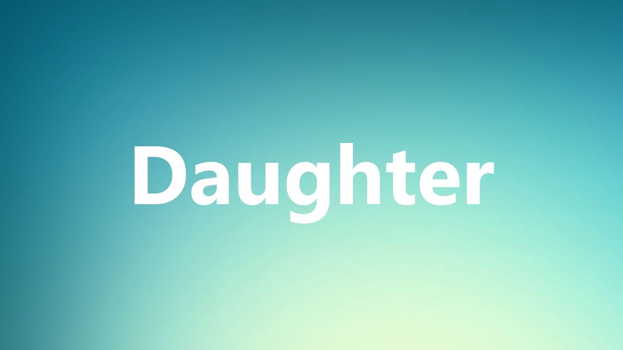 Daughter - Medical Meaning and Pronunciation - YouTube