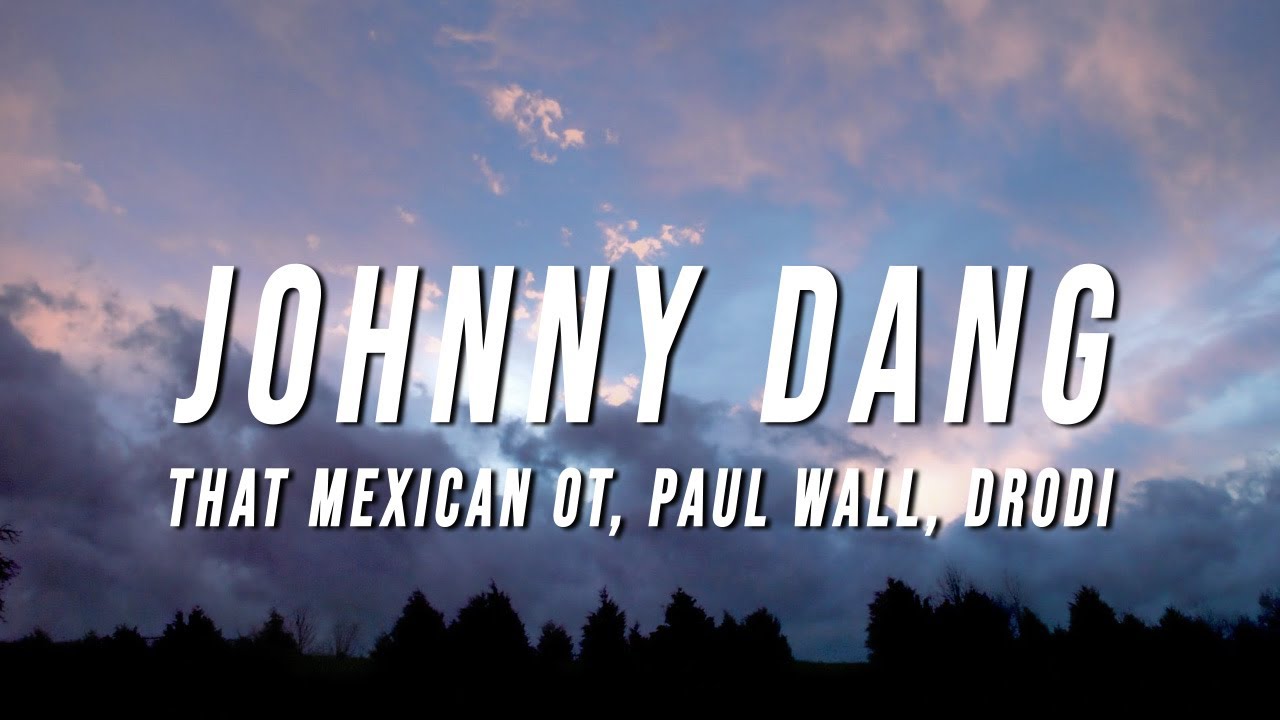 That Mexican OT - Johnny Dang (Lyrics) ft. Paul Wall & DRODi - YouTube