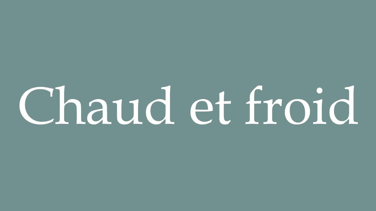 How to Pronounce ''Chaud et froid'' (Hot and cold) Correctly in French ...
