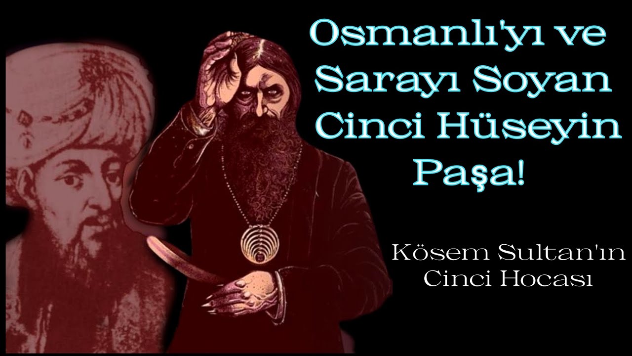 Tüm Osmanlı'yı Soyan Kösem Sultan'ın Cinci Hocası! Cinci Hüseyin Paşa ...