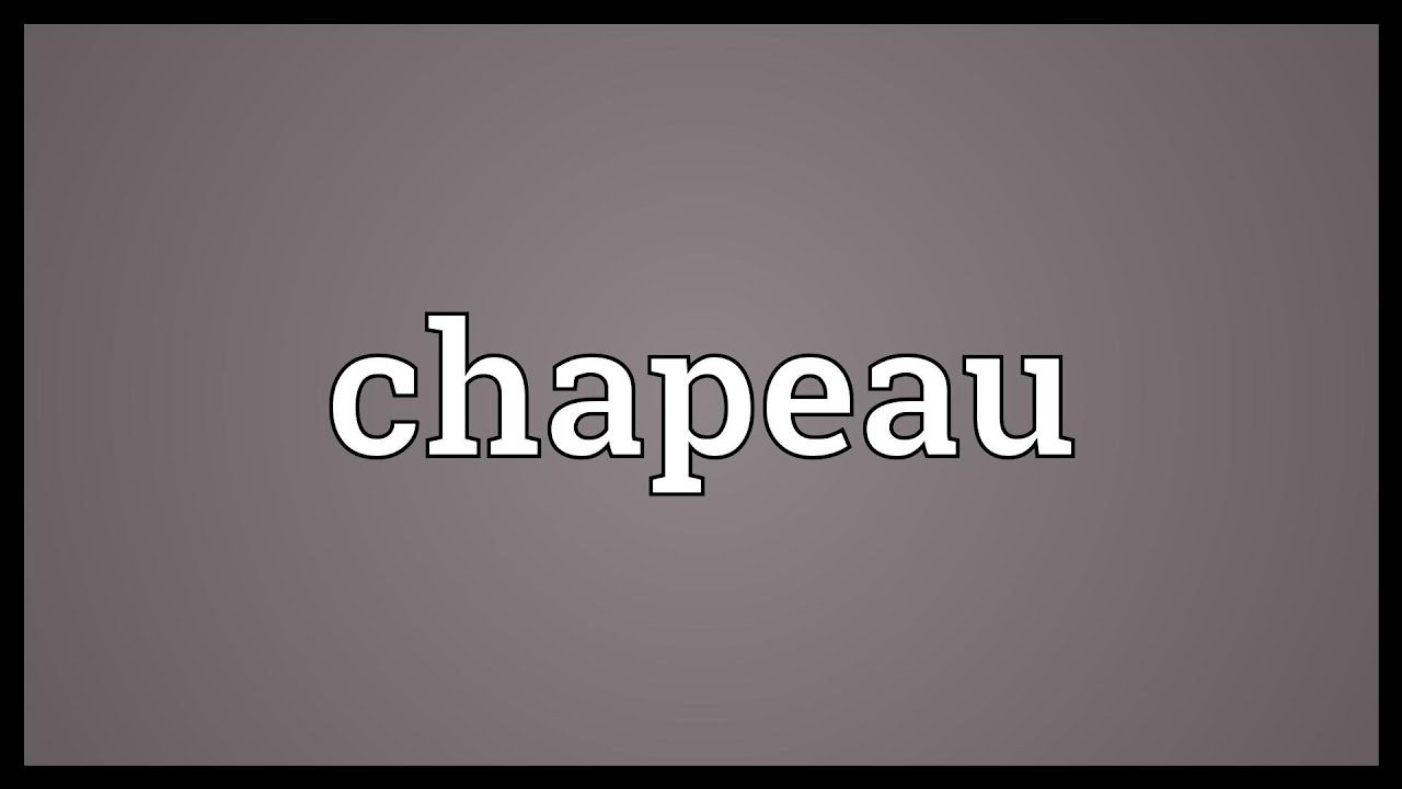 Chapeau Meaning - YouTube