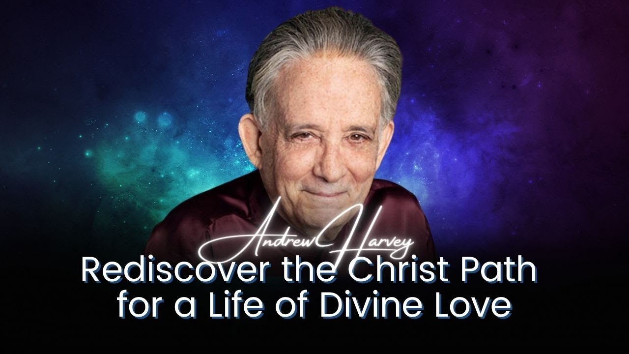 Rediscover the Christ Path for Life of Divine Love 💖 with Andrew Harvey ...