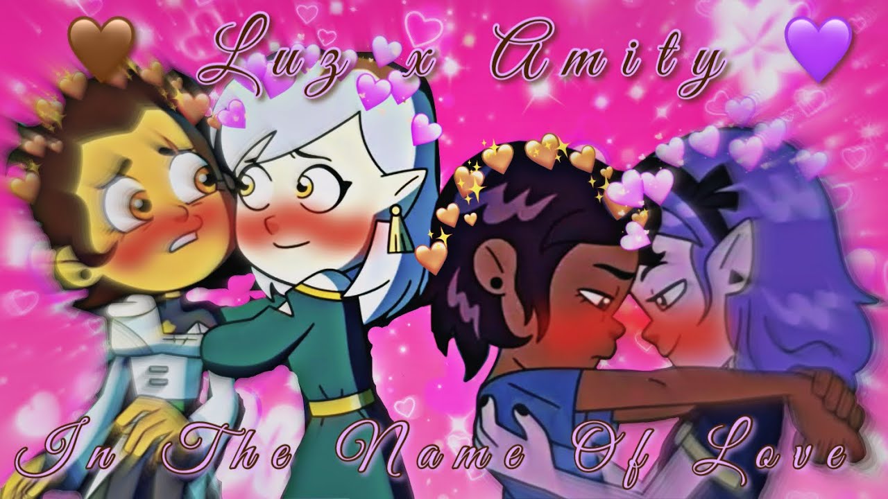 🤎 Luz x Amity - In The Name Of Love (Spoilers/Read Desc.) 💜 - YouTube