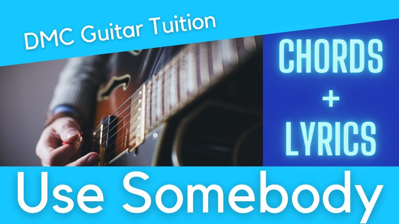 Use Somebody Chords and Lyrics - YouTube
