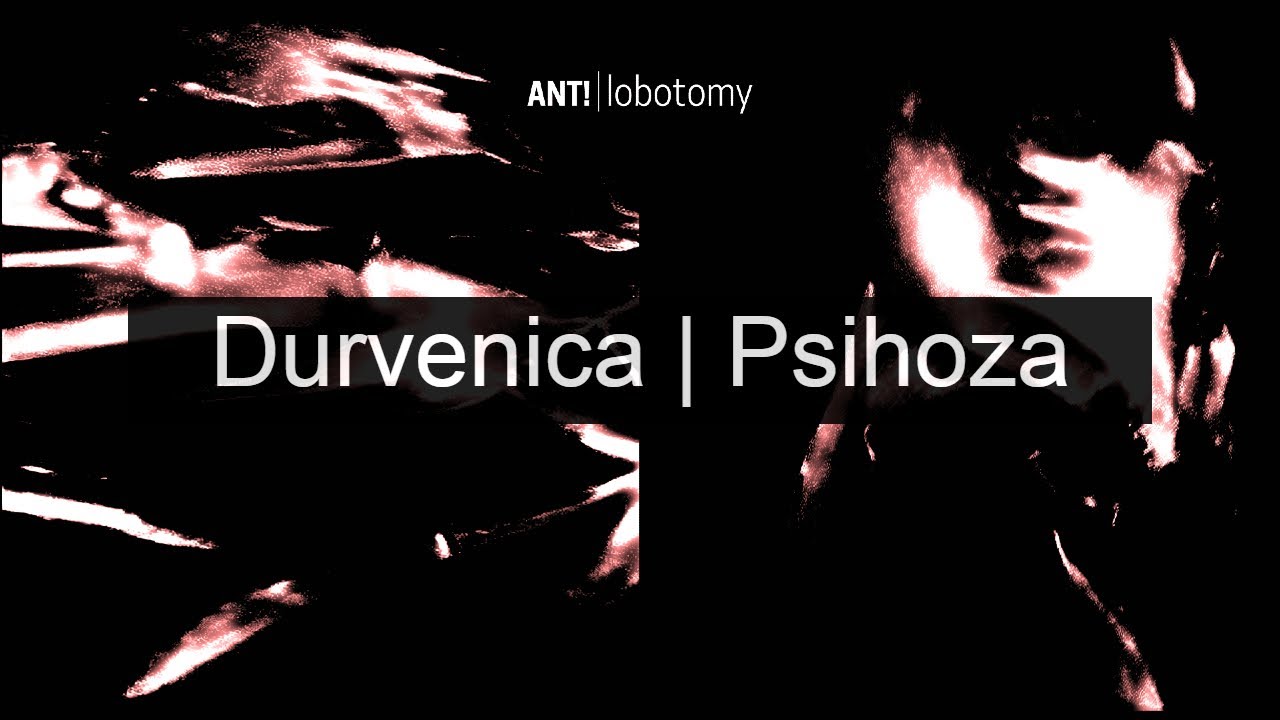 05 - ANT! - Durvenica | Psihoza - YouTube