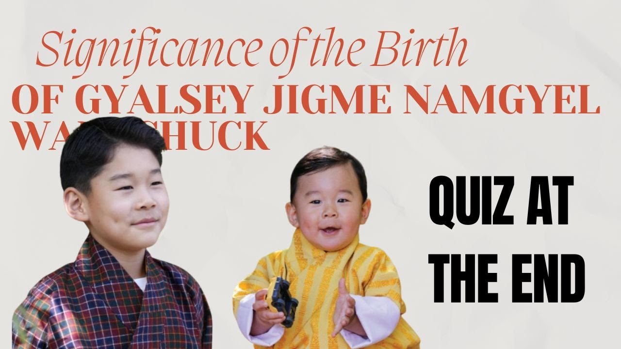 Significance of the Birth of Gyalsey Jigme Namgyel Wangchuck - YouTube