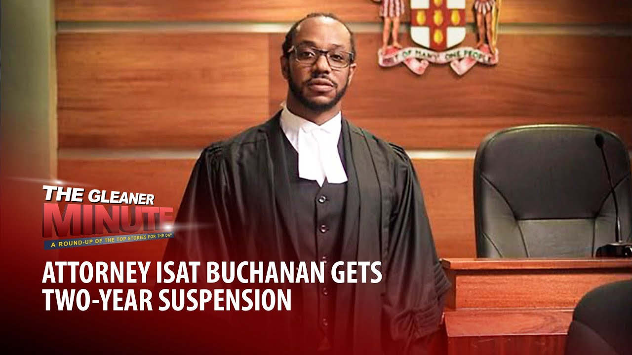 THE GLEANER MINUTE: Isat Buchanan two-year suspension | SSL fraud case ...
