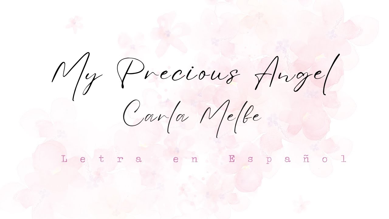Carla Melbe - My Precious Angel ( Mi Precioso Ángel )- ( Letra en ...