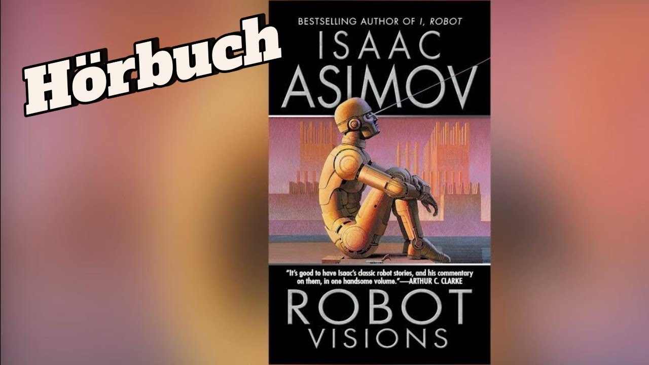 Robot Visions – Isaac Asimovs Zukunft der KI & Robotik als Hörbuch 📘🎧 - YouTube