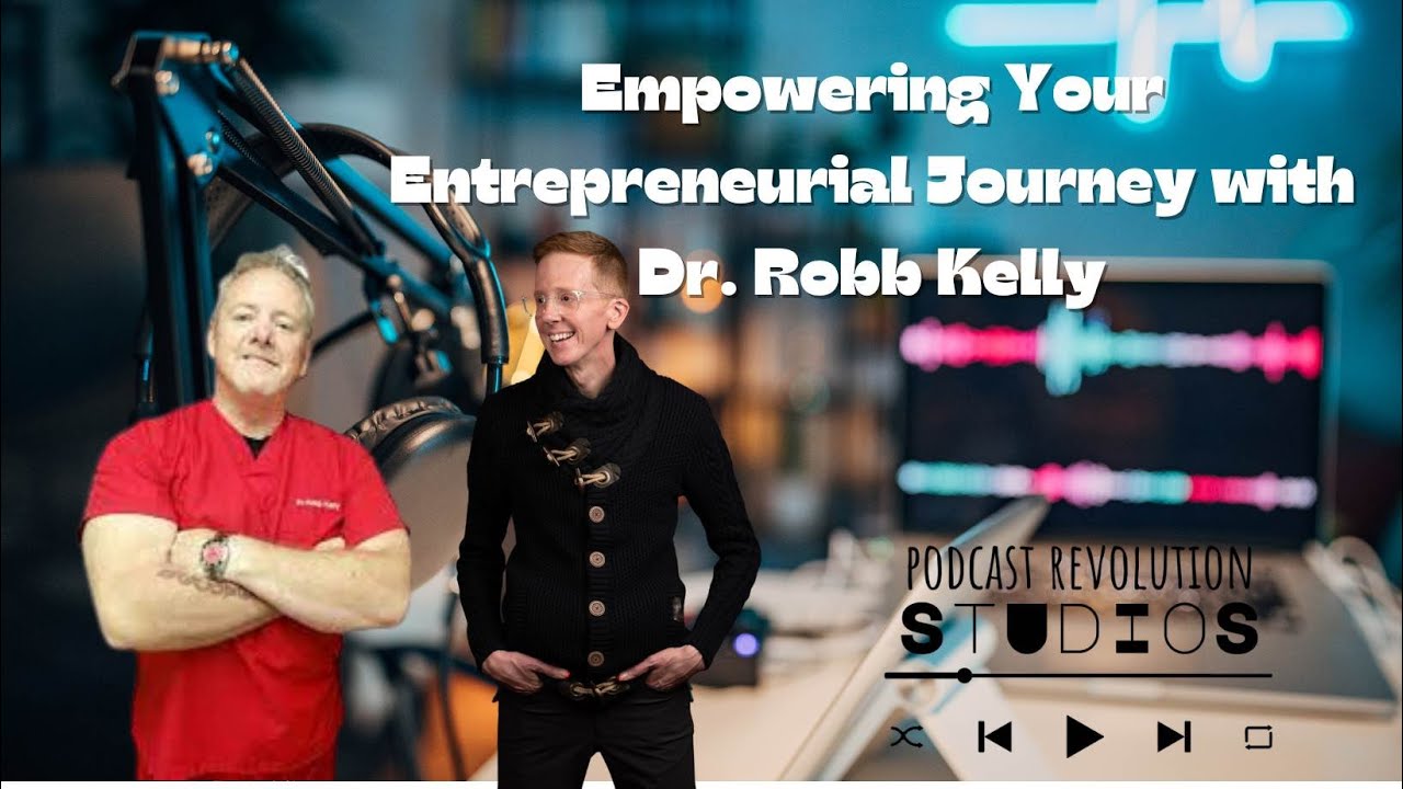 Empowering Your Entrepreneurial Journey with Dr. Robb Kelly - YouTube
