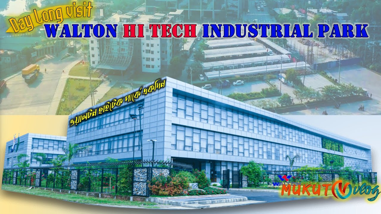 Walton Hi Tech Industries Visit | mukutvlog - YouTube