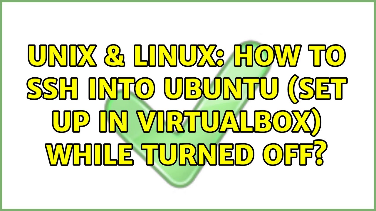 Unix & Linux: How to ssh into ubuntu (set up in virtualbox) while ...