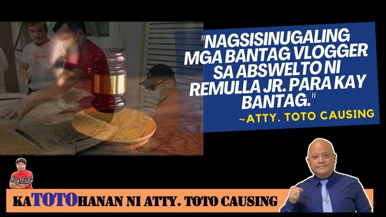 ATTY. TOTO CAUSING: NAGSISINUGALING MGA BANTAG VLOGGER SA ABSWELTO NI REMULLA JR. PARA KAY ...